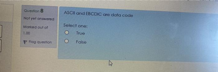 Solved Question 8 ASCII and EBCDIC are data code Not yet | Chegg.com
