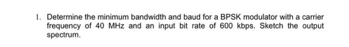 Solved 1. Determine the minimum bandwidth and baud for a | Chegg.com