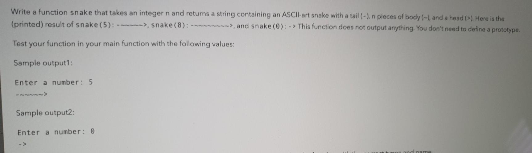 Solved Write a function snake that takes an integer n and | Chegg.com