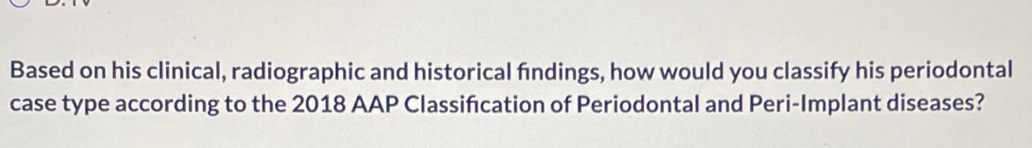 Solved Based on his clinical, radiographic and historical | Chegg.com