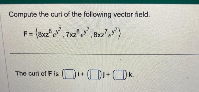 Solved Compute the curl of the following vector field. | Chegg.com