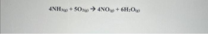 Solved 4NH3( g)+5O2( g)→4NO(g)+6H2O(g) | Chegg.com