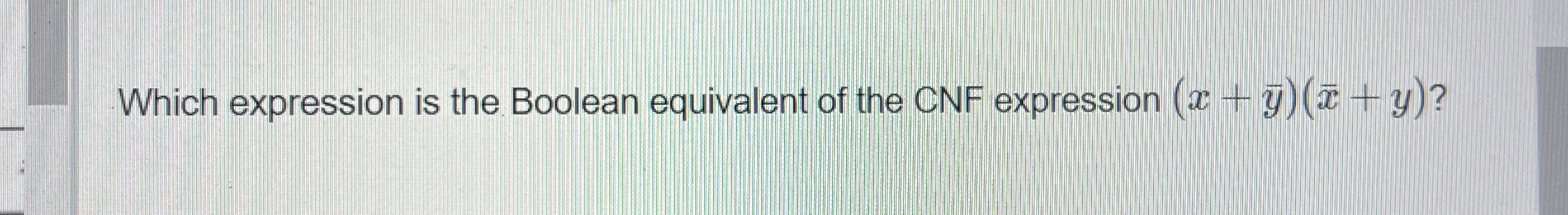 Which expression is the Boolean equivalent of the CNF | Chegg.com
