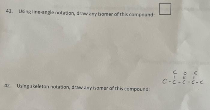 Solved 41. Using line-angle notation, draw any isomer of | Chegg.com