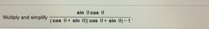 Solved Multiply and simplify sin cos 0 (cos 0+ sin )( cos 0 | Chegg.com