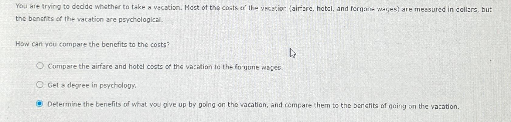 Solved You are trying to decide whether to take a vacation. | Chegg.com