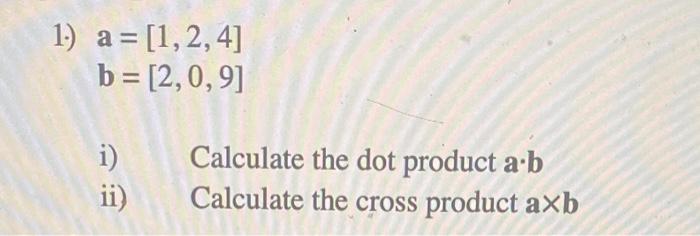 Solved 1.) ab=[1,2,4]=[2,0,9] i) Calculate the dot product | Chegg.com