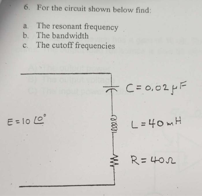 Solved 6. For the circuit shown below find: a. The resonant | Chegg.com