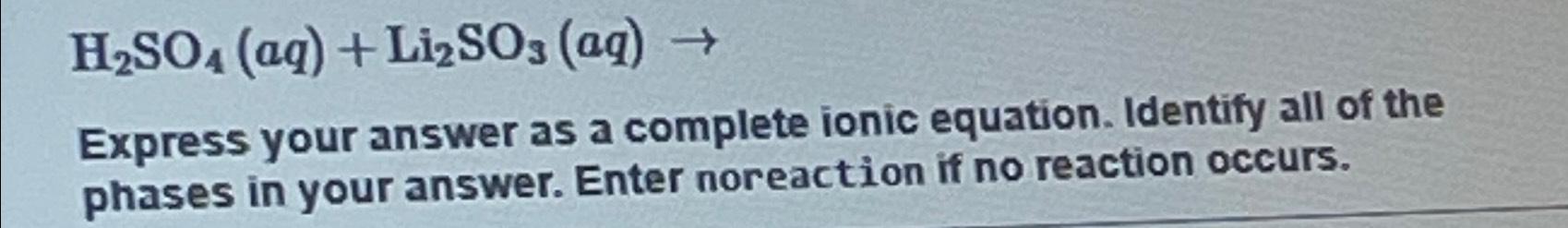 Solved H2SO4(aq)+Li2SO3(aq)→Express your answer as a | Chegg.com