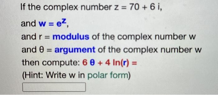 Solved If the complex number z=70+6i, and w=ez, and r= | Chegg.com