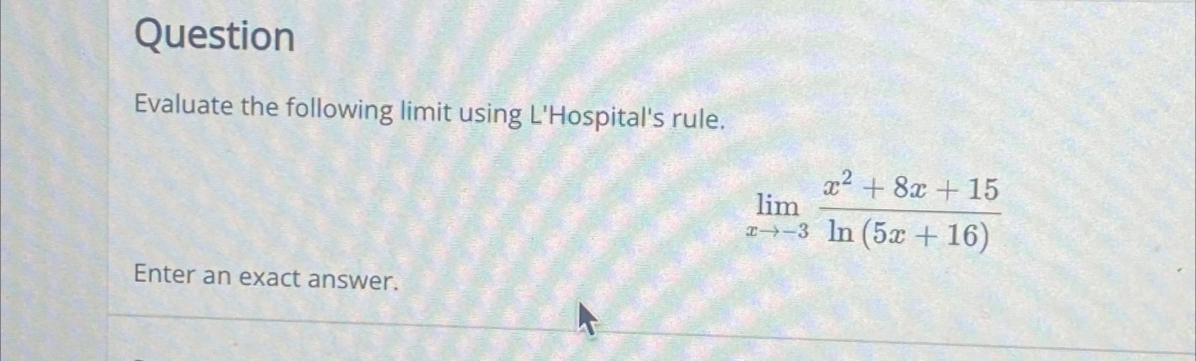 Solved QuestionEvaluate the following limit using | Chegg.com