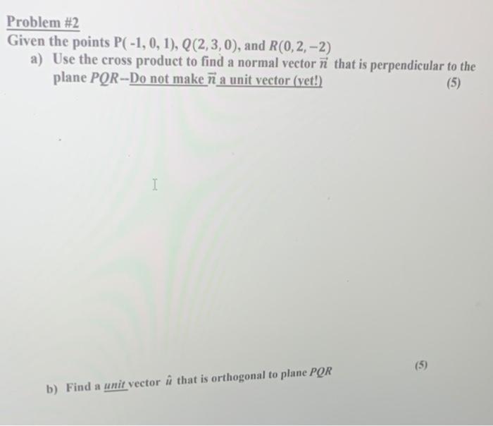 Solved Problem #2 Given the points P(-1,0,1), Q(2,3,0), and | Chegg.com