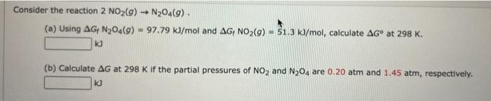 Solved Consider the reaction 2NO2(g)→N2O4(g). (a) Using ΔGf | Chegg.com