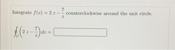Solved 7 Integrate f(z) = 2z -- counterclockwise around the | Chegg.com
