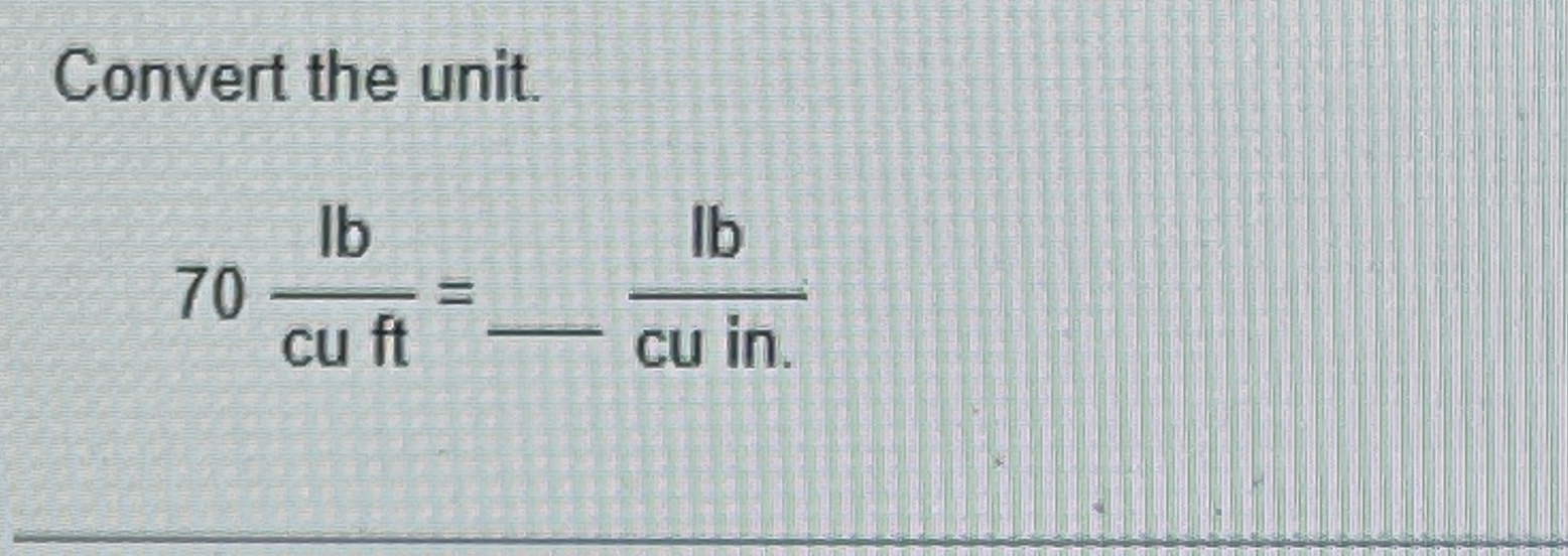 Convert the unit.70lbcuft=-lbcu in. | Chegg.com