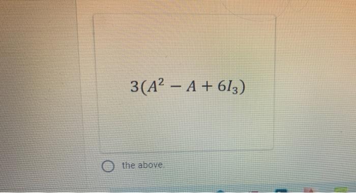 Solved Let A be a 3 x 3 matrix such that A* - 3A + 4A2 - 61, | Chegg.com