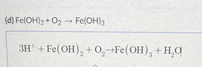 Solved Fe(OH)2+O2→Fe(OH)3 3H++Fe(OH)2+O2→Fe(OH)3+H2O | Chegg.com