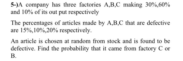 Solved 5-)A company has three factories A,B,C making 30%,60% | Chegg.com