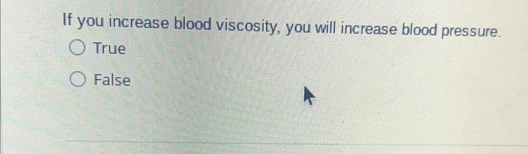 Solved If you increase blood viscosity, you will increase | Chegg.com