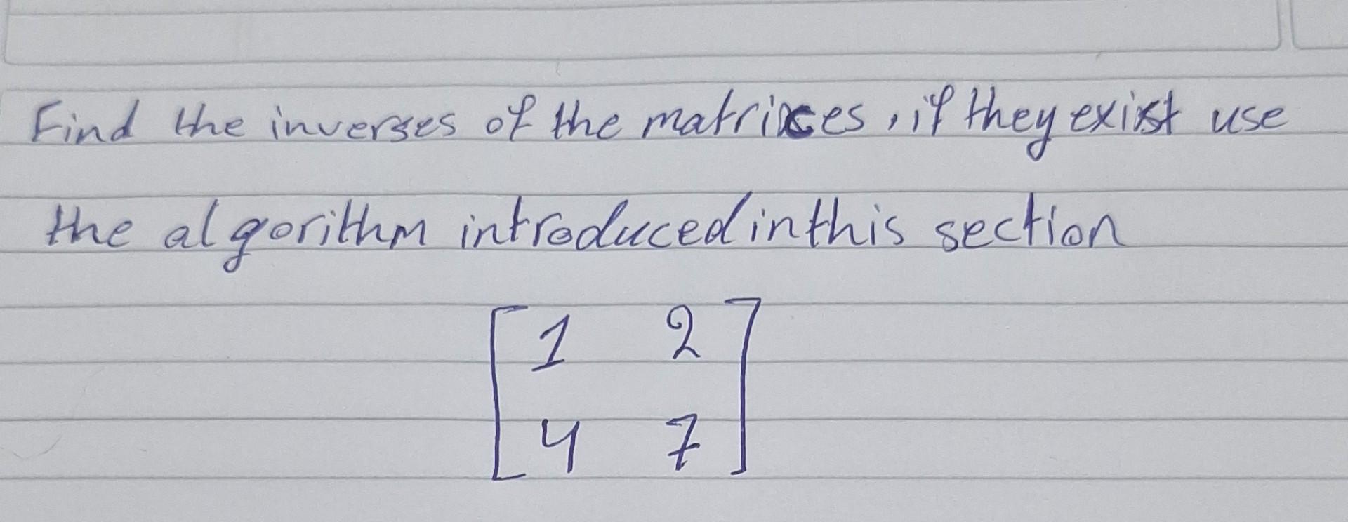Solved Find the inverses of the matrices, if they exist use | Chegg.com