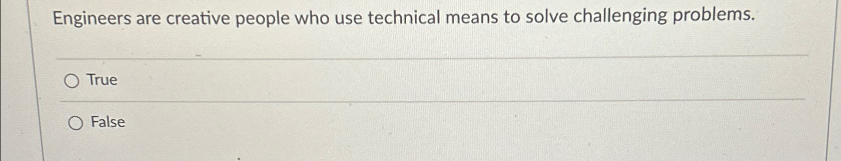 Solved Engineers are creative people who use technical means | Chegg.com
