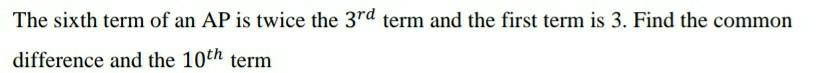 Solved The sixth term of an AP is twice the 3rd term and the | Chegg.com