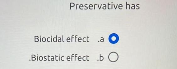 Solved Preservative hasBiocidal effect .a.Biostatic effect | Chegg.com