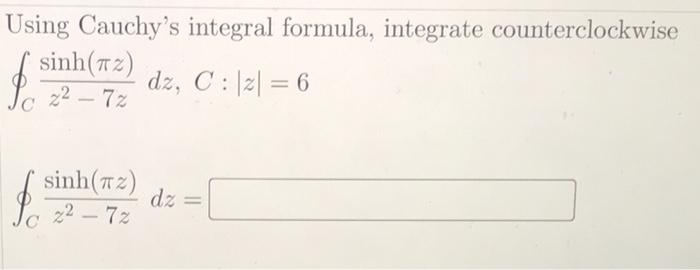 Solved Using Cauchy's integral formula, integrate | Chegg.com