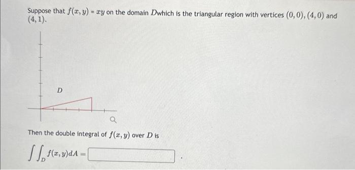 Solved Suppose that f(x,y)=xy on the domain D which is the | Chegg.com