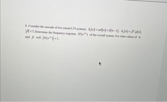 Solved 8. Consider the cascade of two causal LT1 systems: | Chegg.com