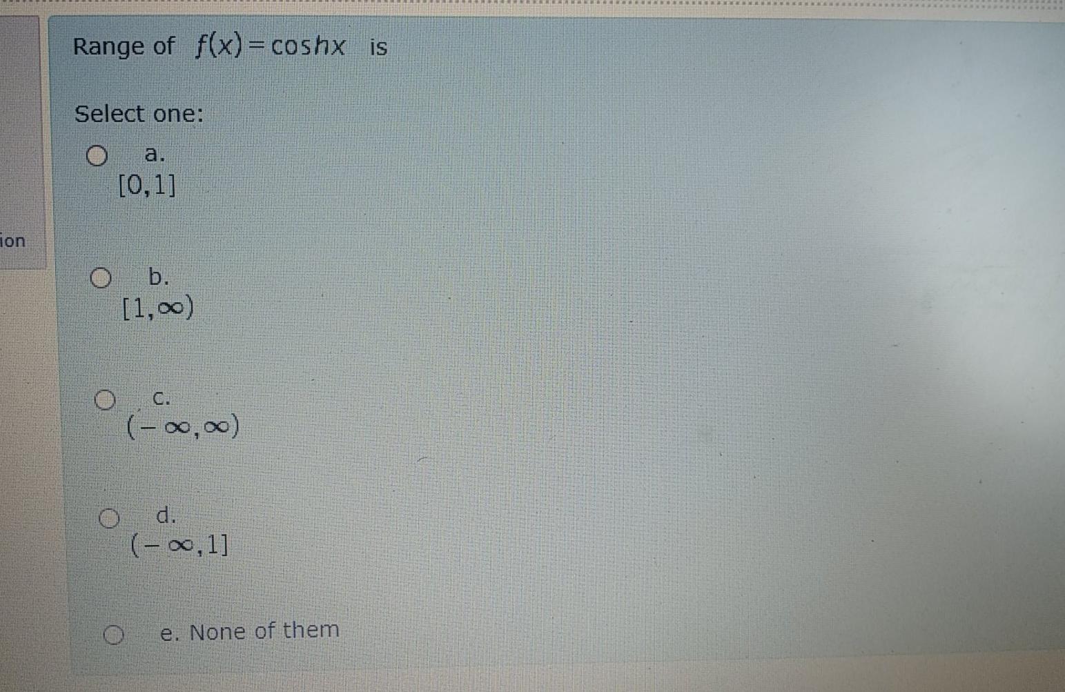 Solved Range of f(x) = coshx is Select one: [0,1] ion O b. | Chegg.com