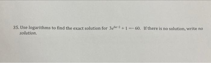 Solved 35. Use logarithms to find the exact solution for | Chegg.com