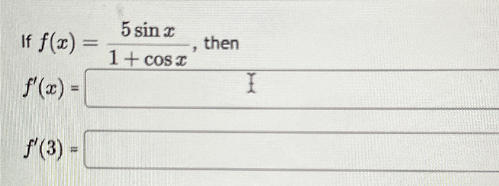 Solved If f(x)=5sinx1+cosx, ﻿thenf'(3)= | Chegg.com
