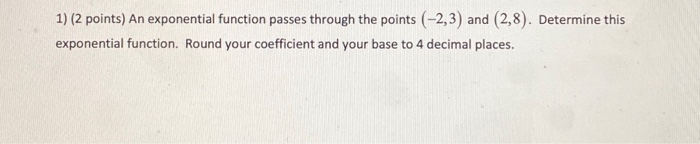 Solved 1) (2 points) An exponential function passes through | Chegg.com