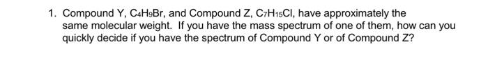 Solved Compound Y,C4H9Br, and Compound Z,C7H15Cl, have | Chegg.com