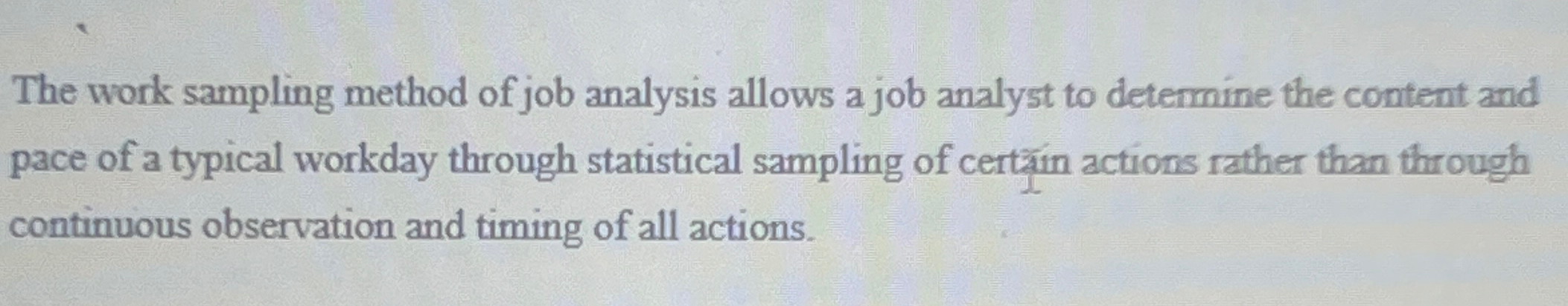 Solved The work sampling method of job analysis allows a job | Chegg.com