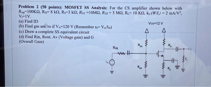 Solved Problem 2 (50 points): MOSFET SS Analysis: For the CS | Chegg.com Solved Problem 2 (50 points): MOSFET SS Analysis: For the CS | Chegg.com