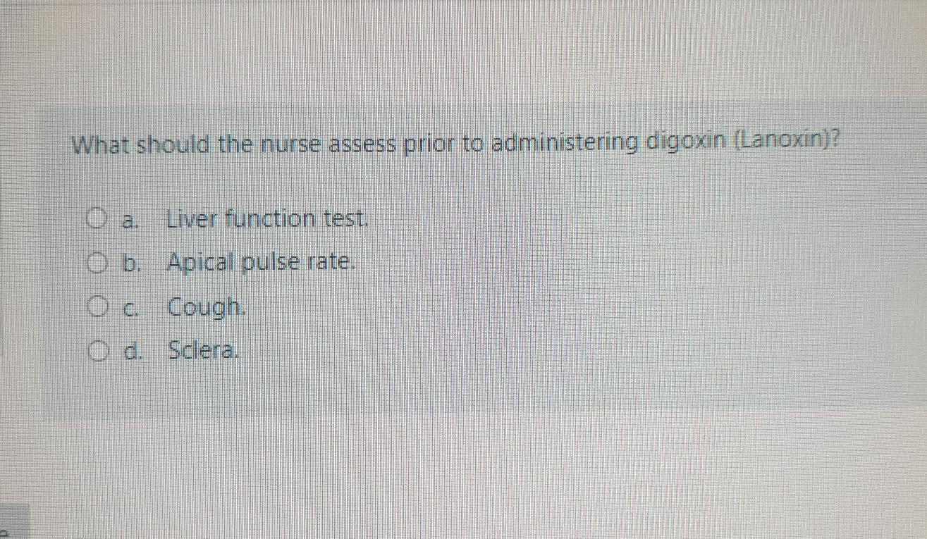 Solved What should the nurse assess prior to administering | Chegg.com