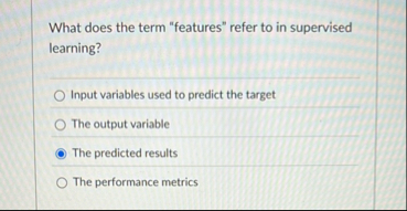 Solved What does the term "features" refer to in supervised | Chegg.com