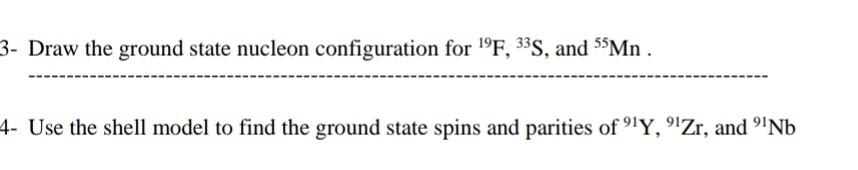 Solved 3- Draw the ground state nucleon configuration for | Chegg.com