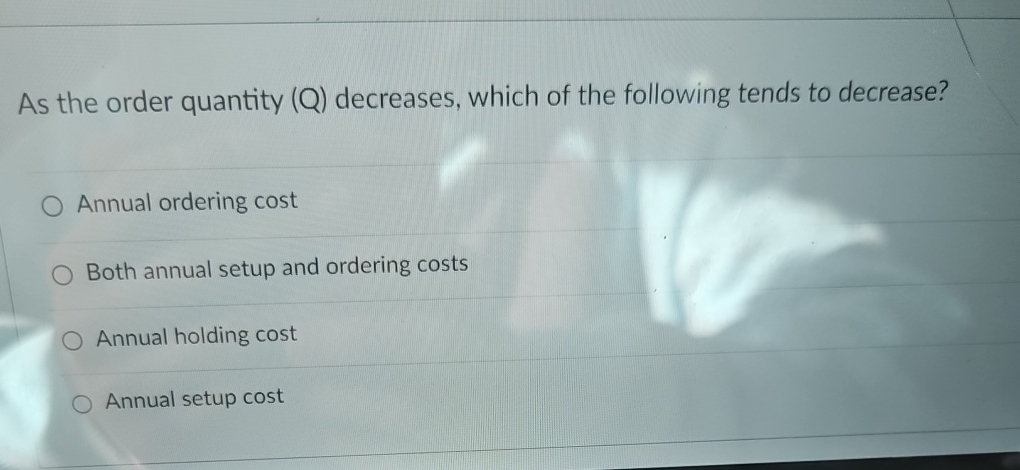 Solved As the order quantity (Q) ﻿decreases, which of the | Chegg.com