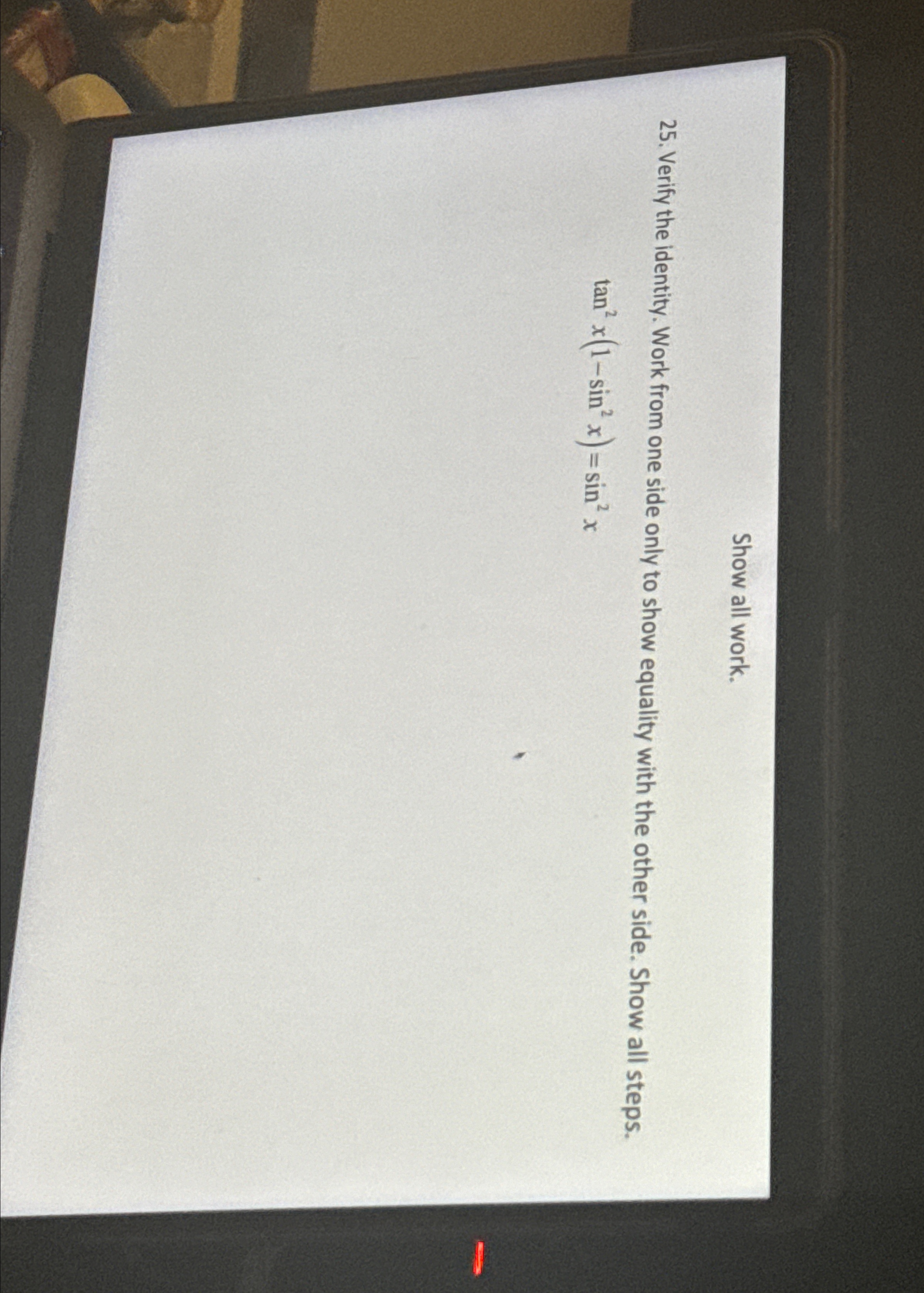 Solved Show all work.25. ﻿Verify the identity. Work from one | Chegg.com