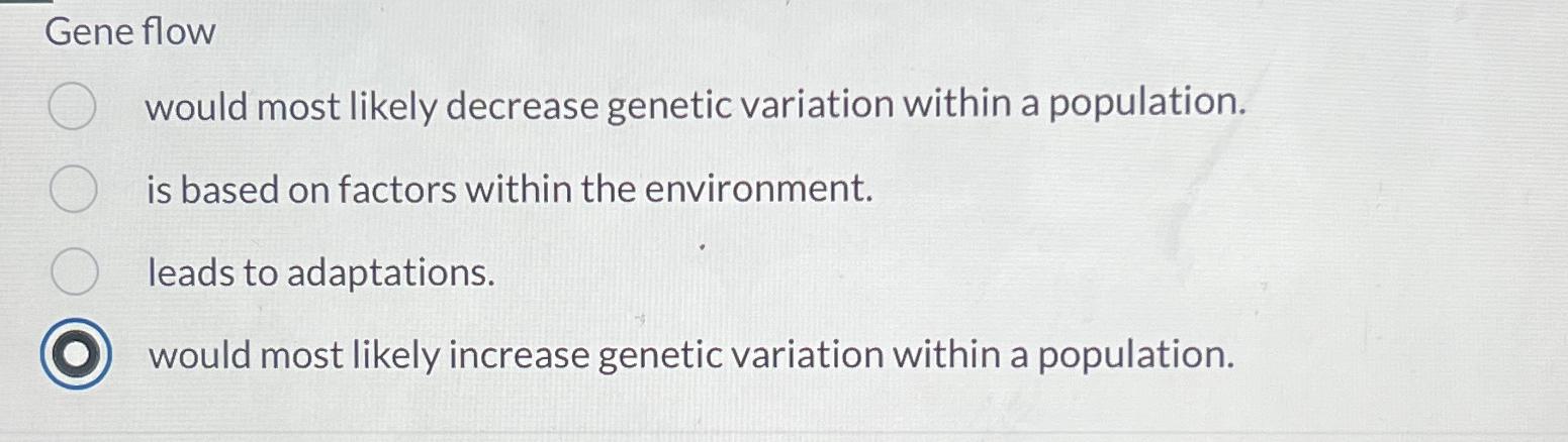 Solved Gene flowwould most likely decrease genetic variation | Chegg.com
