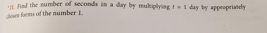 Solved * 11. Find the number of seconds in a day by | Chegg.com