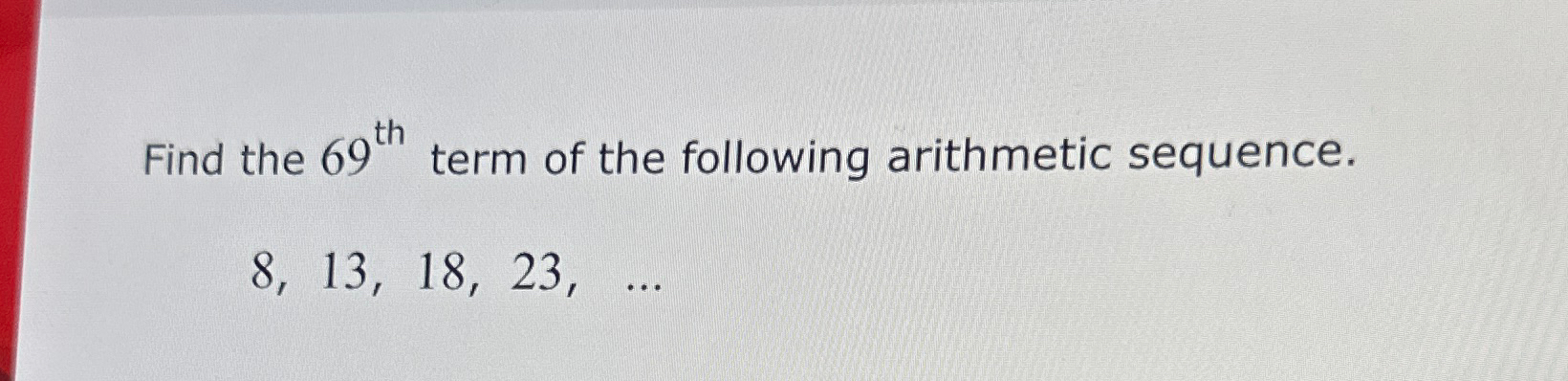 Solved Find the 69th ﻿term of the following arithmetic | Chegg.com