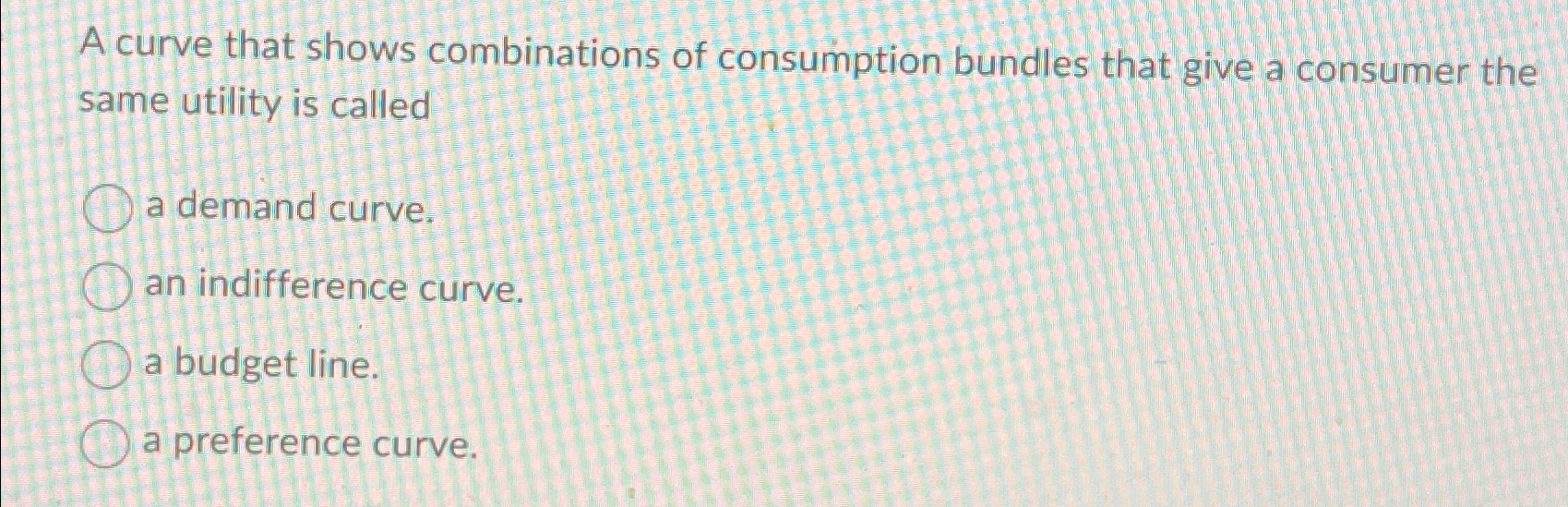 Solved A curve that shows combinations of consumption | Chegg.com