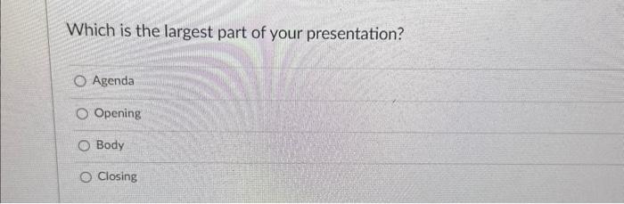 Solved Which is the largest part of your presentation? | Chegg.com