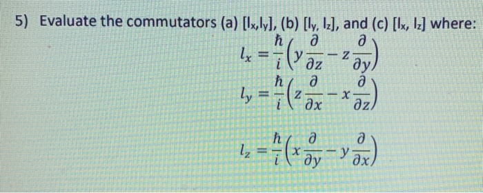 Solved 5) Evaluate the commutators (a) [Ix,ly], (b) [ly, | Chegg.com