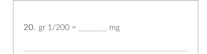 Solved 20. gr 1/200 mg | Chegg.com