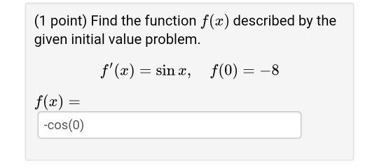 Solved (1 point) Suppose f'(x) = -16 sin(4x) and f(0) = -6, | Chegg.com